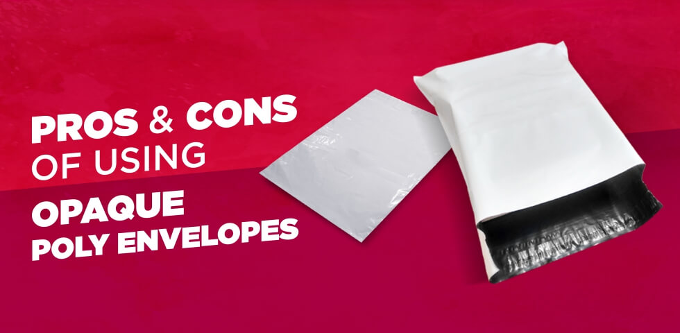 What Are The Pros & Cons of Using Opaque Poly Envelopes?